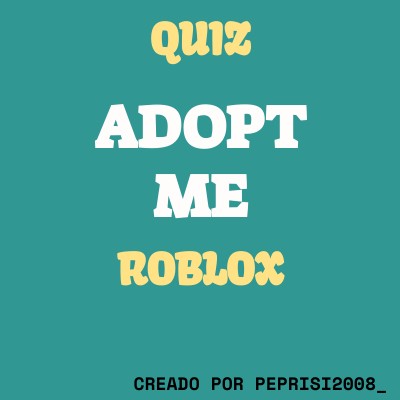 QUIZZ ADOPT ME (peprisi2008_)