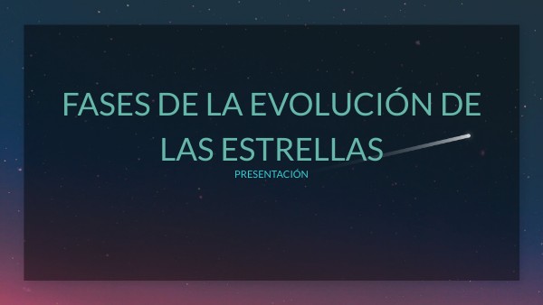 Fases de la evolución de las estrellas | Genially