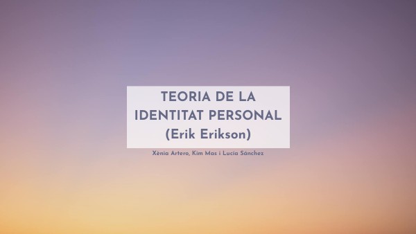 TEORIA DE LA IDENTITAT PERSONAL (Erik Erikson) | Genially