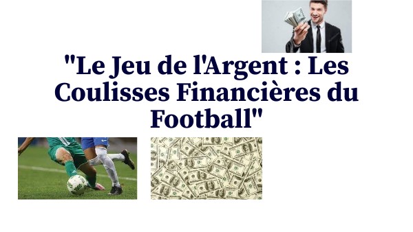 "Le Jeu de l'Argent : Les Coulisses Financières du Football" | Genially