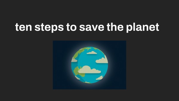 ten steps to save the planet | Genially