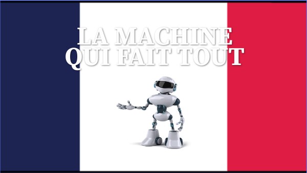 LA MACHINE QUI FAIT TOUT