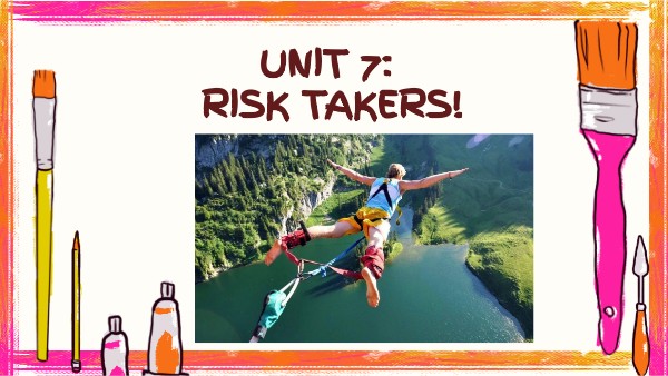 UNIT 7: RISK TAKERS | Genially