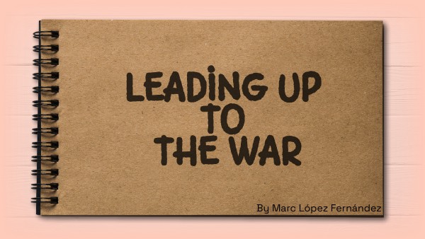 leading up to war | Genially