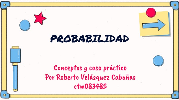 Probabilidad. Conceptos y caso práctico | Genially