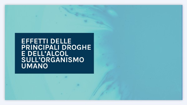 gli effetti dell'alcol e le droghe sull'organismo umano | Genially