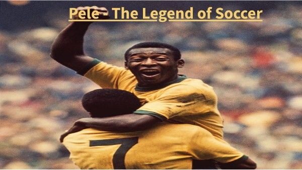 Pele THE LEGEND OF SOCCER