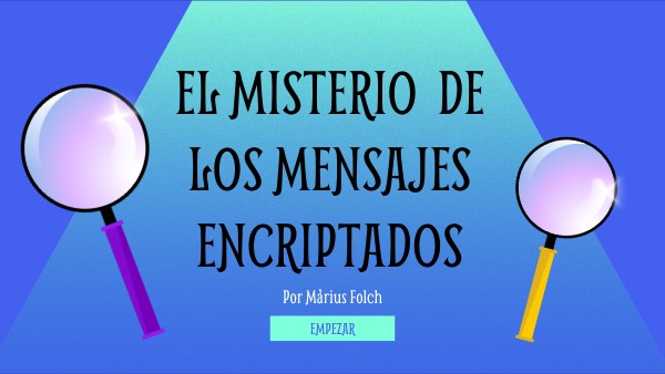EL MISTERIO DE LOS MENSAJES ENCRIPTADOS | Genially