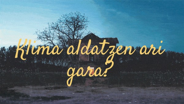 Klima aldatzen ari gara? | Genially