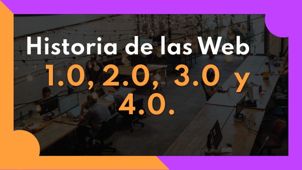 PRESENTACIÓN HISTORIA DE LAS WEB 1.0, 2.0, 3.0 Y 4.0 | Genially
