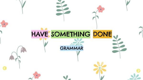 Have something done (S5) | Genially