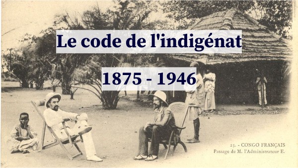 Le code de l’indigénat : 1875-1946 | Genially