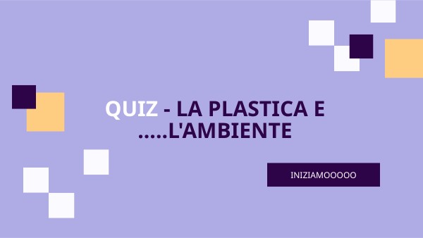 QUIZ- LA PLASTICA E ....L'AMBIENTE | Genially