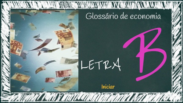 Glossário de economia: letra B | Genially