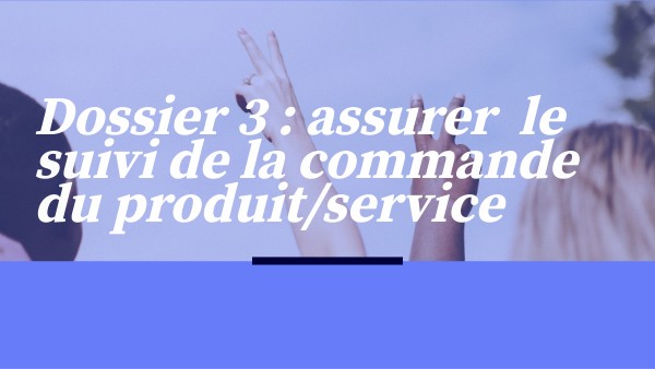 Dossier 3 : assurer le suivi de la commande | Genially