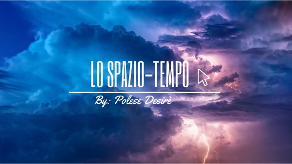 Lo spazio-tempo | Genially