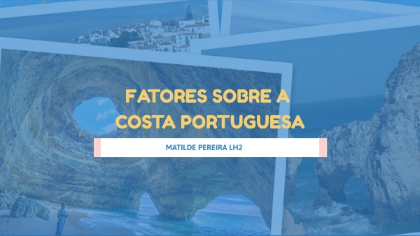 Fatores sobre a costa portuguesa- Matilde Pereira LH2