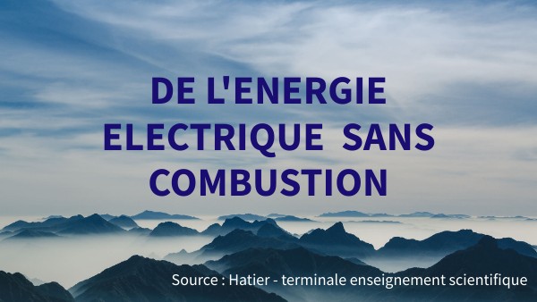 De l'énergie électrique sans combustion | Genially