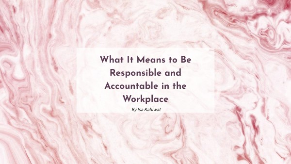 What It Means to Be Responsible and Accountable in the Workplace -Isa