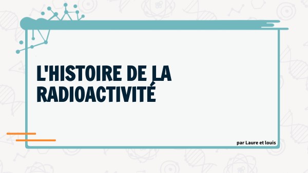 Physique chimie exposé la radioactivité Laure DEVILLERS | Genially