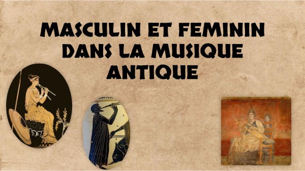 Masculin et féminin dans la musique antique | Genially