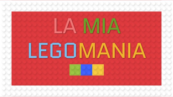 LA MIA LEGOMANIA - ESAME | Genially