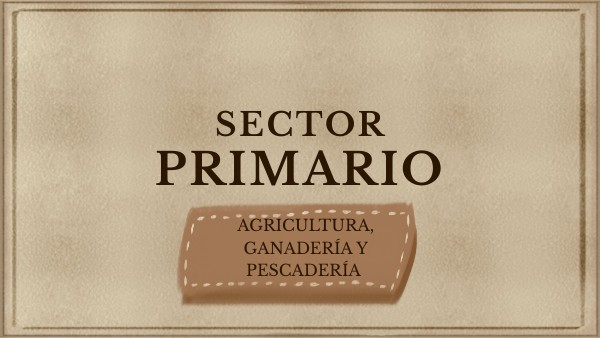 Sector primario: agricultura, ganadería y pesca | Genially