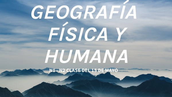 GEOGRAFÍA FÍSICA Y HUMANA | Genially