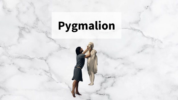 Pygmalion