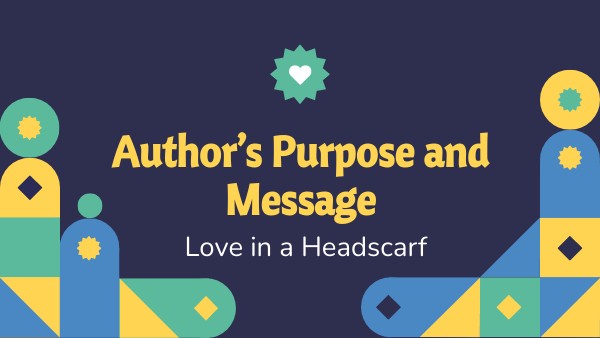 Author’s Purpose and Message - Love in a Headscarf | Genially