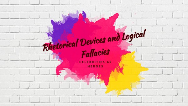 Rhetorical Devices and Logical Fallacies