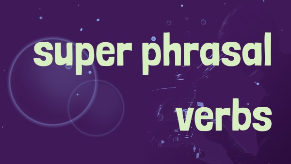 B2+_PHRASAL VERBS module 1