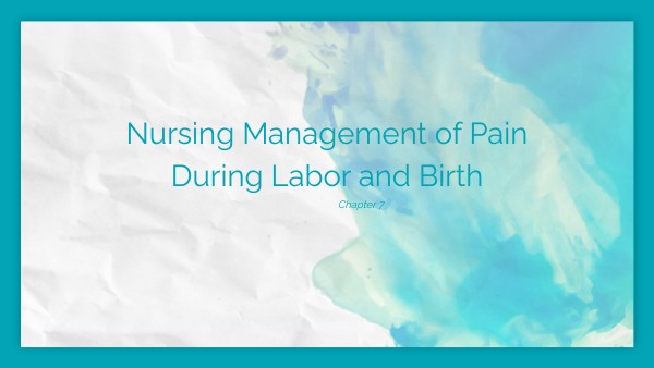 Chapter 7-Nursing Management of Pain During Labor and Birth
