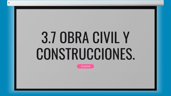 3.7 Obra civil y construcciones. | Genially