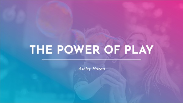 The Power of Play
