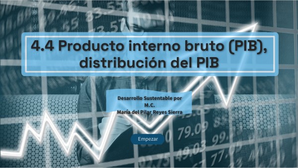 4.4 Producto interno bruto (PIB), distribución del PIB | Genially