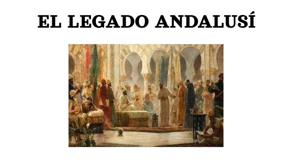 EL LEGADO ANDALUSÍ