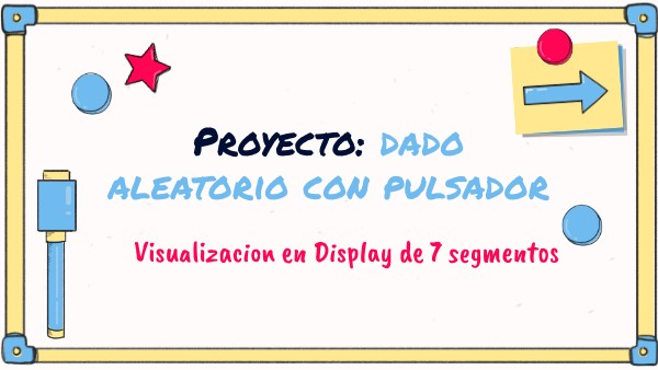 PRESENTACIÓN DADO ALEATORIO CON DISPLAY DE 7 SEGMENTOS | Genially
