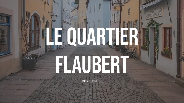 quartier flaubert | Genially
