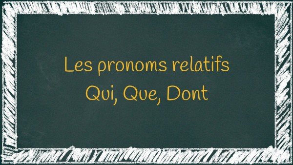 Les pronoms relatifs qui - que - dont | Genially