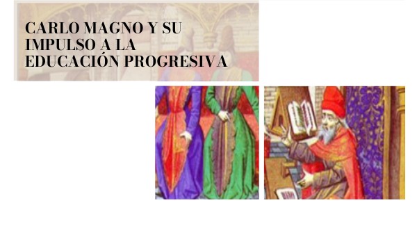 CARLO MAGNO Y SU IMPULSO A LA EDUCACIÓN PROGRESIVA | Genially