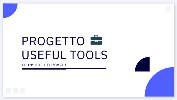 USEFUL TOOLS - LE INSIDIE DELL'OVVIO | Genially