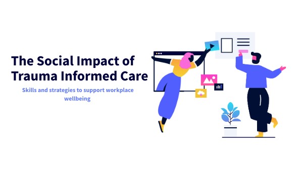 The Social Impact of Trauma informed Care