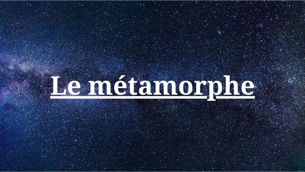 Le métamorphe | Genially