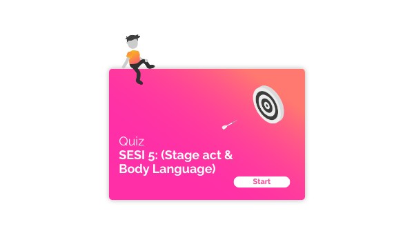 QuizSESI 5: (Stage act & Body Language)