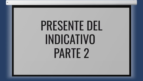 PRESENTE DEL INDICATIVO PARTE 2 | Genially