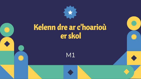 M1 - Kelenn dre ar c'hoarioù | Genially