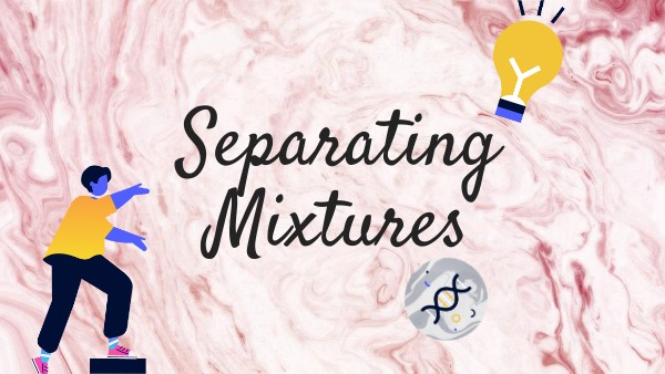 6A separating mixtures