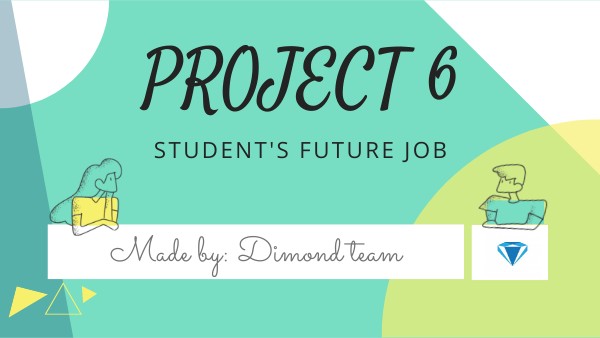 PROJECT 6: STUDENT'S FUTURE JOBS | Genially