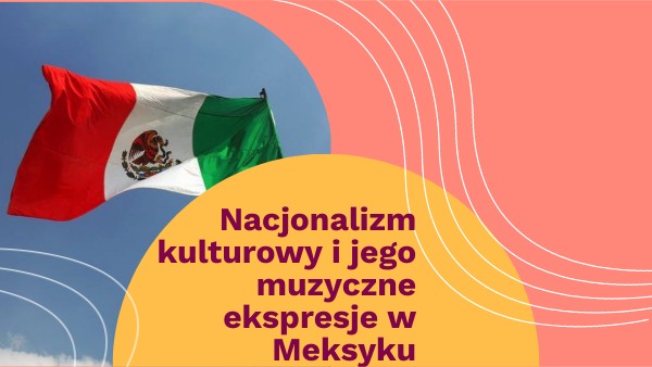 Nacjonalizm kulturowy i jego muzyczne ekspresje w Meksyku